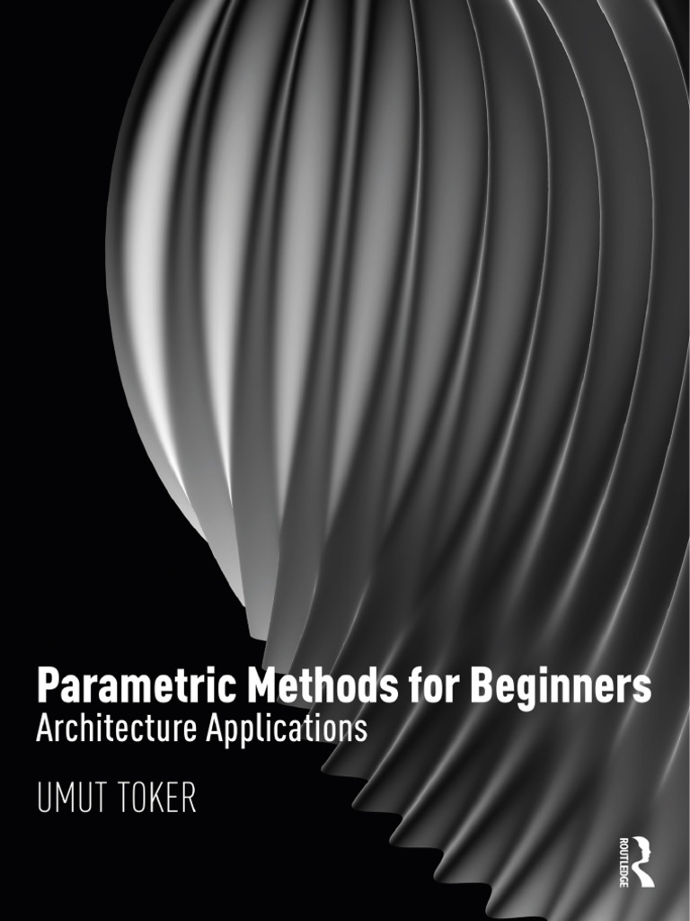 Umut Toker - Parametric Methods For Beginners - Architecture Applications (2022, Routledge ...