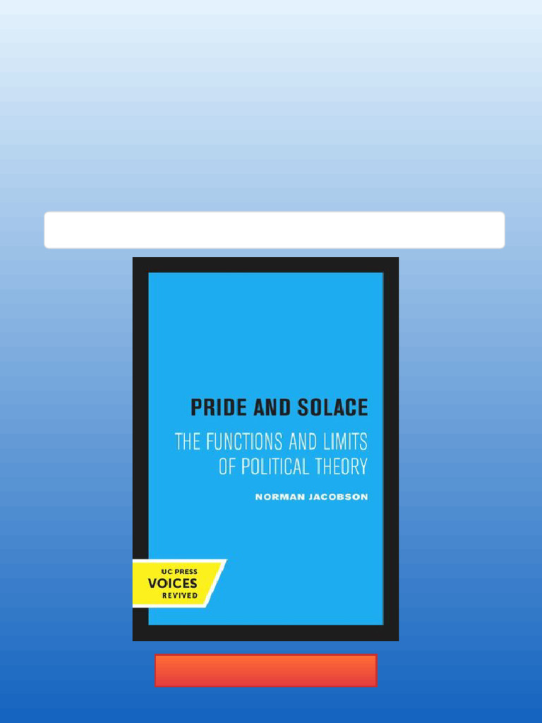 Pride and Solace The Functions and Limits of Political Theory Norman ...