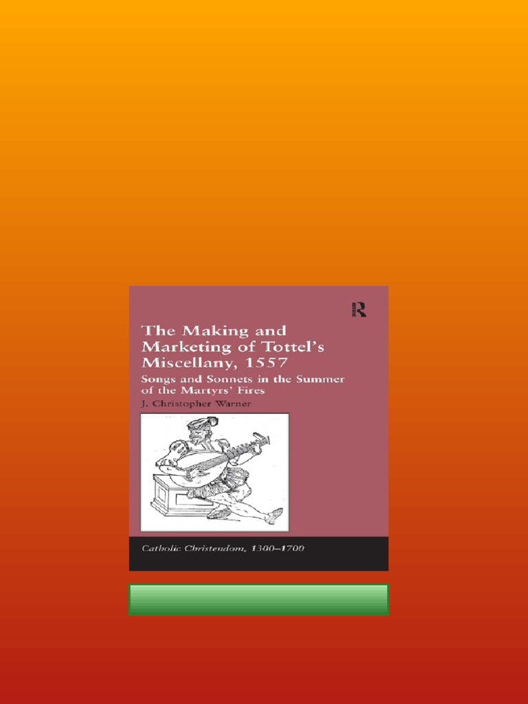 The Making and Marketing of Tottel s Miscellany 1557 James Christopher ...