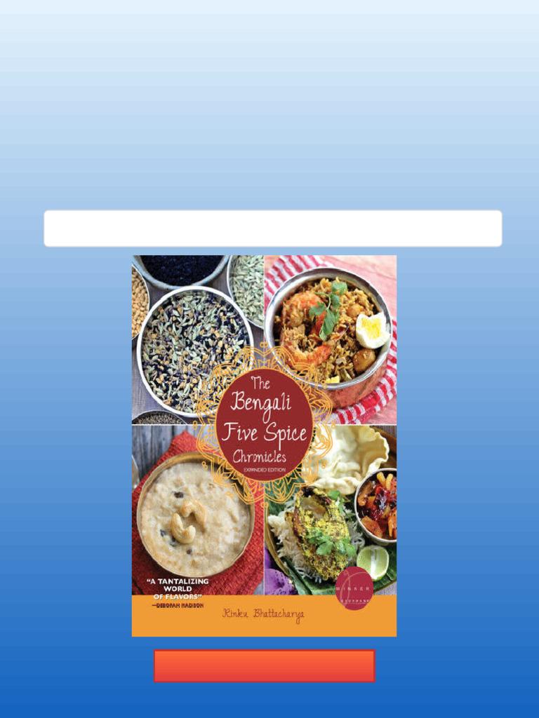 The Bengali Five Spice Chronicles Expanded Edition Exploring the Cuisine of Eastern India Rinku ...