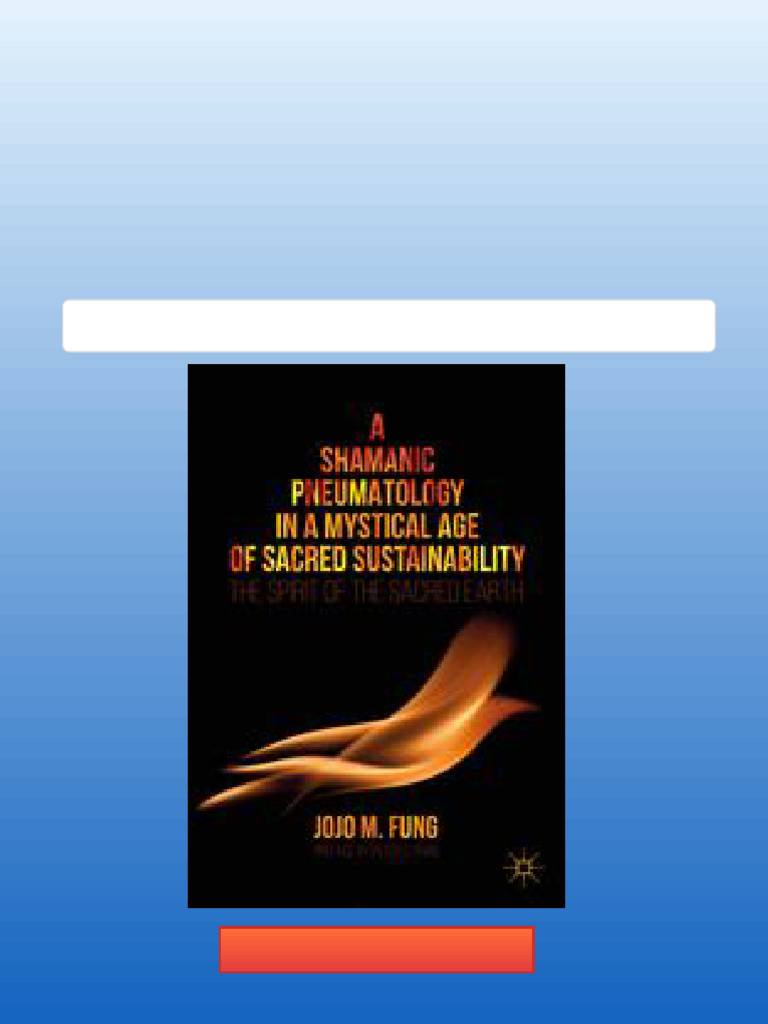 A Shamanic Pneumatology in A Mystical Age of Sacred Sustainability: The ...
