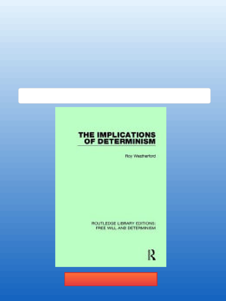 The Implications of Determinism 1st Edition Roy Weatherford PDF Download | PDF | Determinism