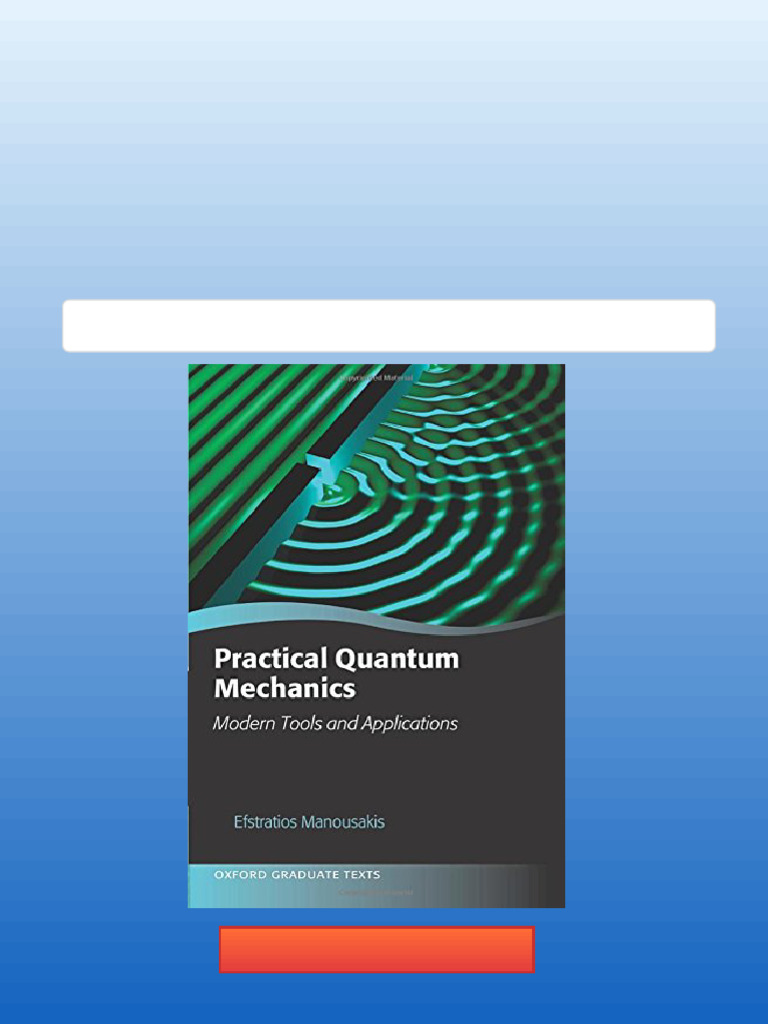 Practical Quantum Mechanics: Modern Tools and Applications 1st Edition Efstratios Manousakis ...