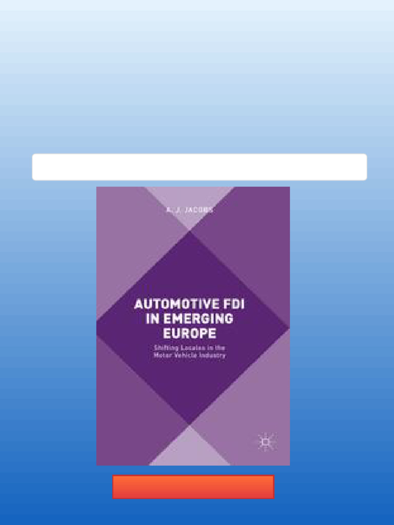 Automotive FDI in Emerging Europe Shifting Locales in The Motor Vehicle Industry 1st Edition A ...