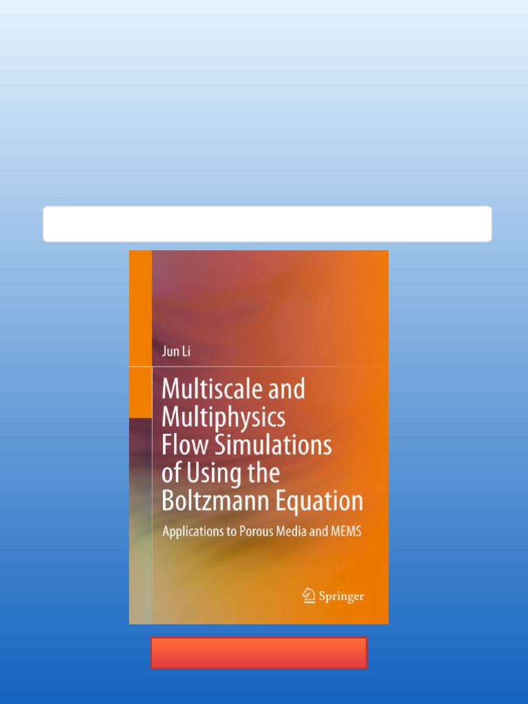 Multiscale and Multiphysics Flow Simulations of Using the Boltzmann Equation Applications to ...