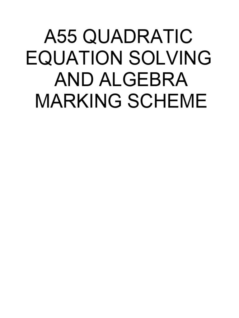 A55 Quadratic Equation Solving and Algebra Marking Scheme | PDF ...