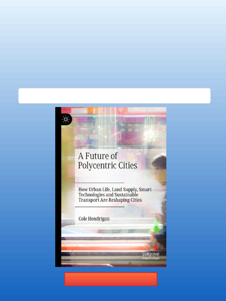 A Future of Polycentric Cities: How Urban Life, Land Supply, Smart ...