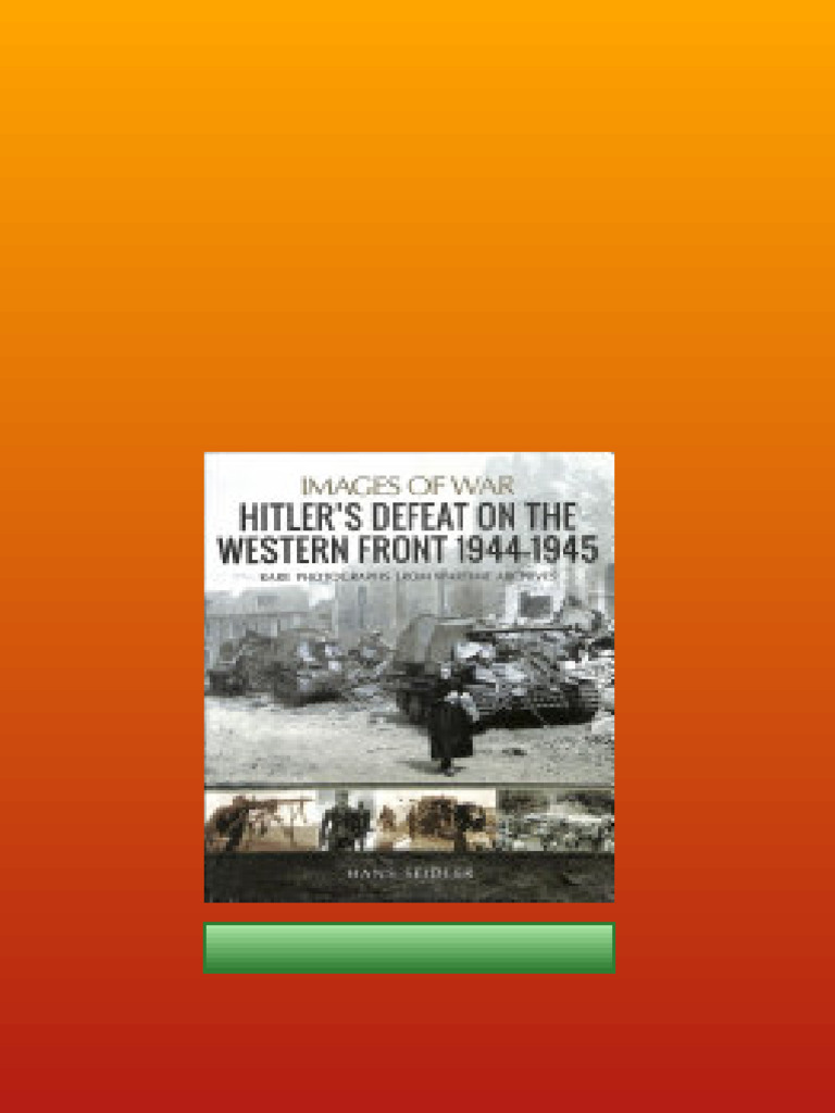 Hitler S Defeat On The Western Front 1944 1945 1st Edition Hans Seidler ...