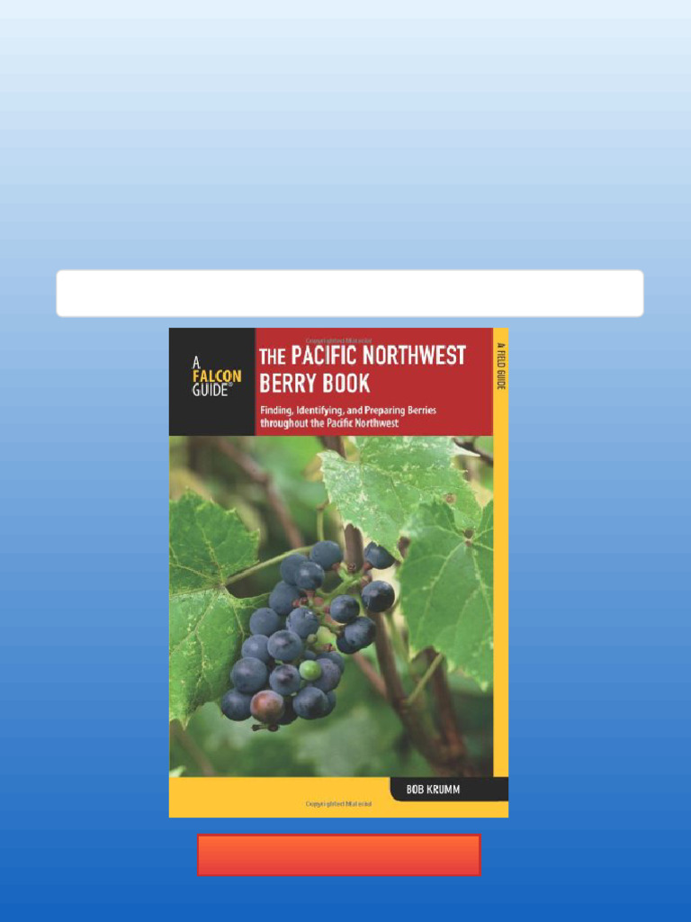 The Pacific Northwest Berry Book 2nd Finding Identifying and Preparing ...