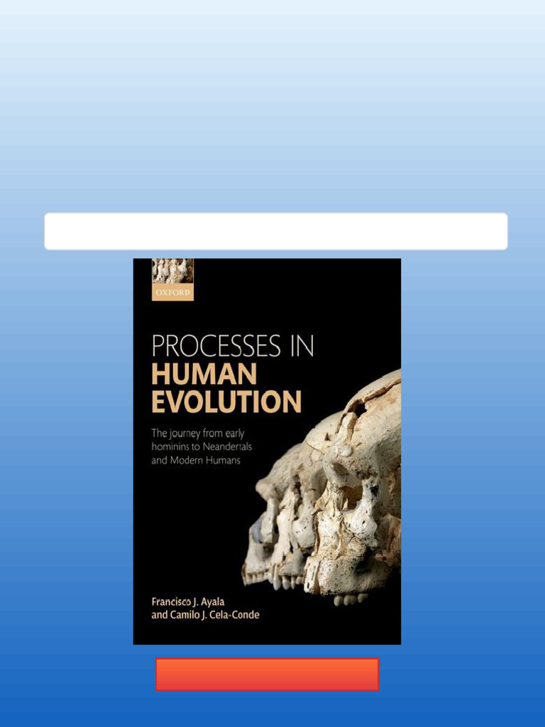 Processes in Human Evolution: The Journey from Early Hominins to Neanderthals and Modern Humans ...