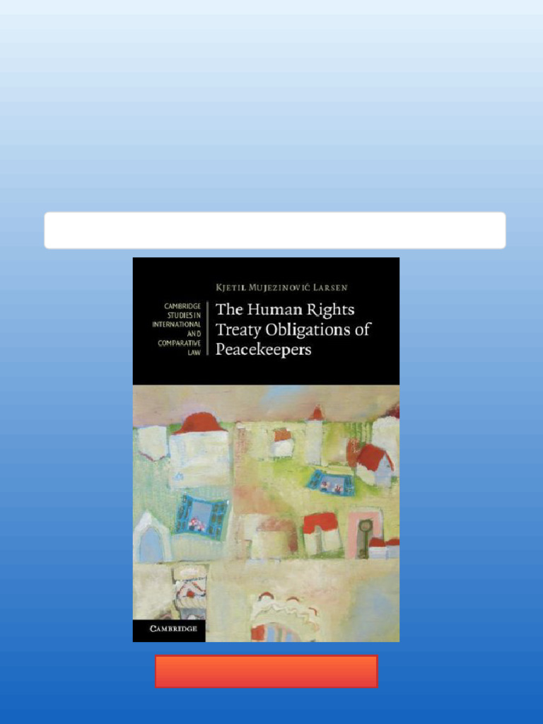 The Human Rights Treaty Obligations of Peacekeepers 1st Edition DR Kjetil Mujezinović Larsen ...