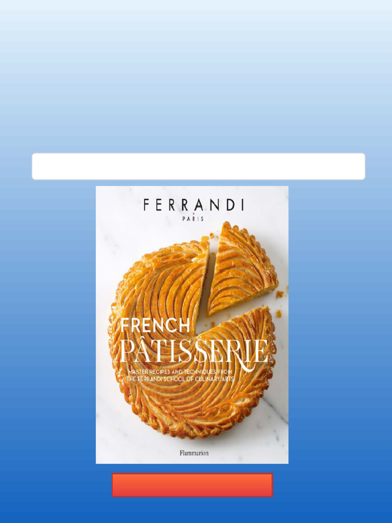 French Pâtisserie Master Recipes and Techniques From The Ferrandi ...