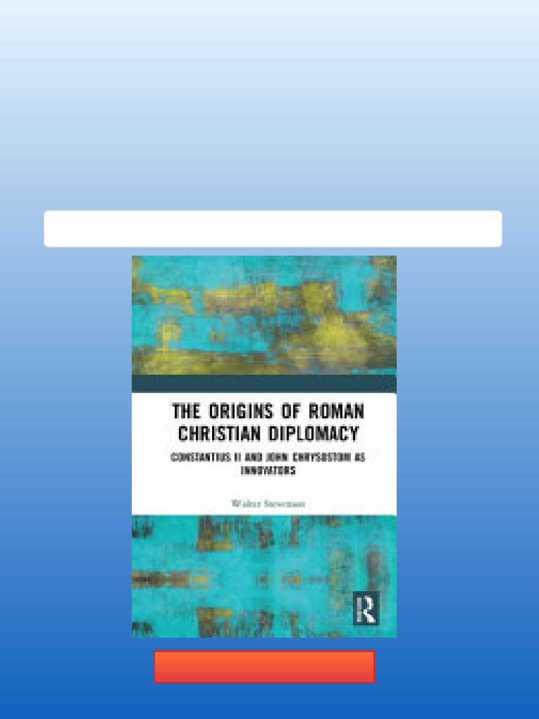 The Origins of Roman Christian Diplomacy: Constantius II and John ...