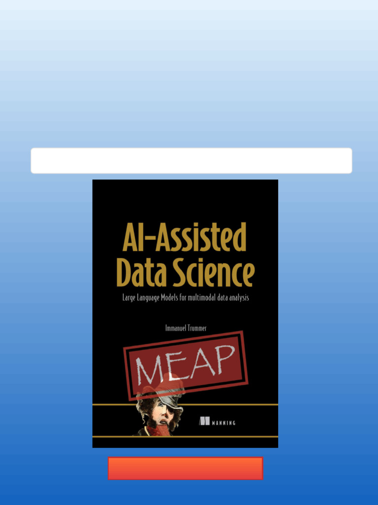 AI-Assisted Data Science (MEAP V02): Large Language Models for multimodal data analysis Immanuel ...