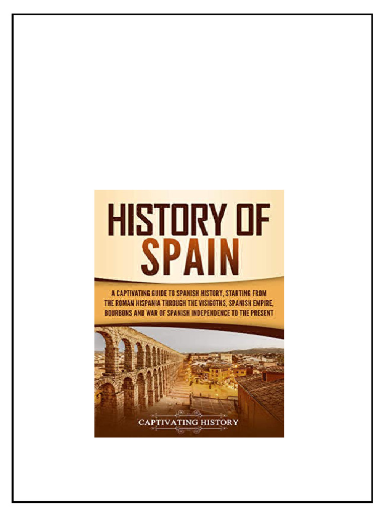 History Of Spain A Captivating Guide To Spanish History Starting From ...