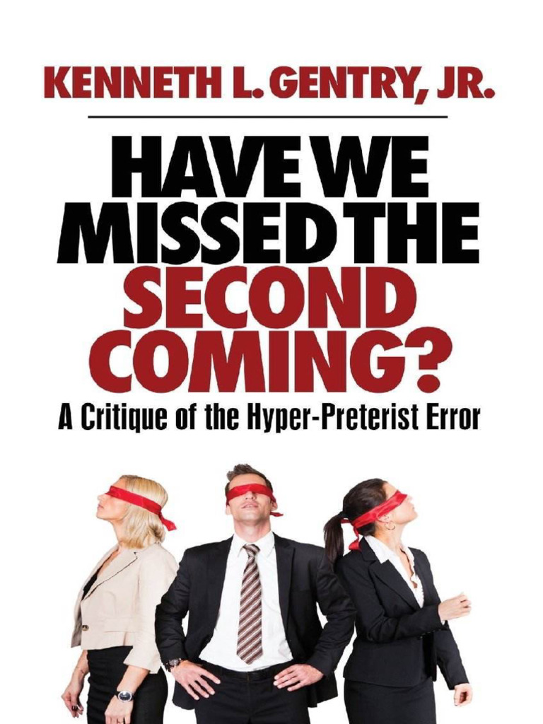 Have We Missed The Second Coming A Critique of The Hyper-Preterist Error (Kenneth Gentry Jr ...