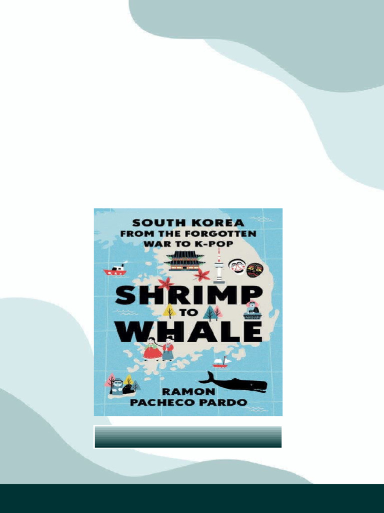 Shrimp To Whale: South Korea From The Forgotten War To K-Pop Ramon ...