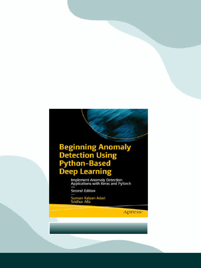 Beginning Anomaly Detection Using Python-Based Deep Learning, 2nd Edition Suman Kalyan Adari ...