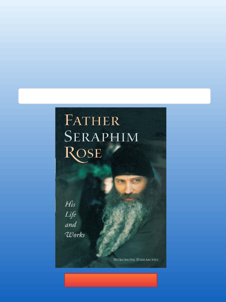 Father Seraphim Rose His Life and Works 3rd Edition Hieromonk Damascene ...