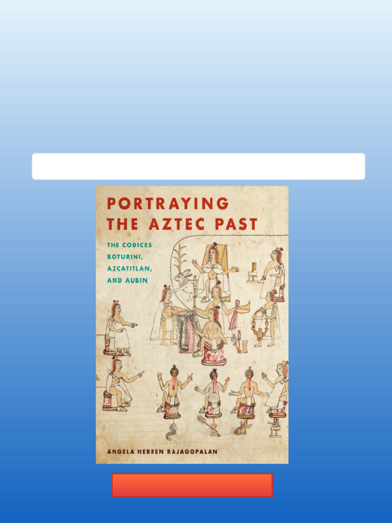 Portraying The Aztec Past The Codices Boturini Azcatitlan and Aubin ...