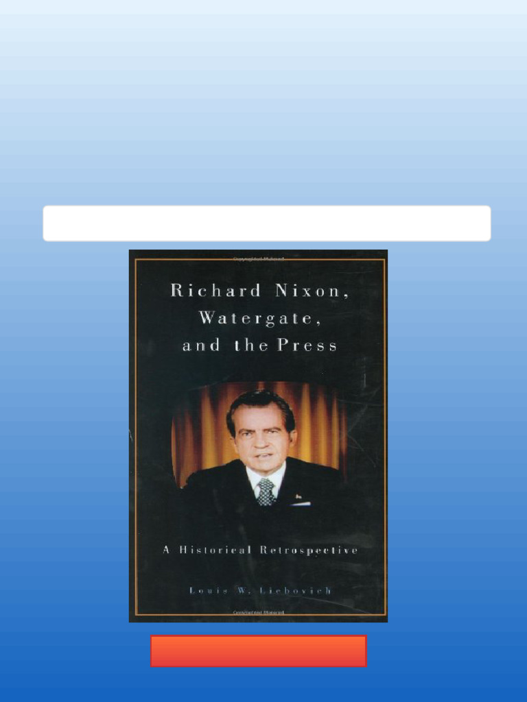 Richard Nixon Watergate and The Press A Historical Retrospective 1st ...