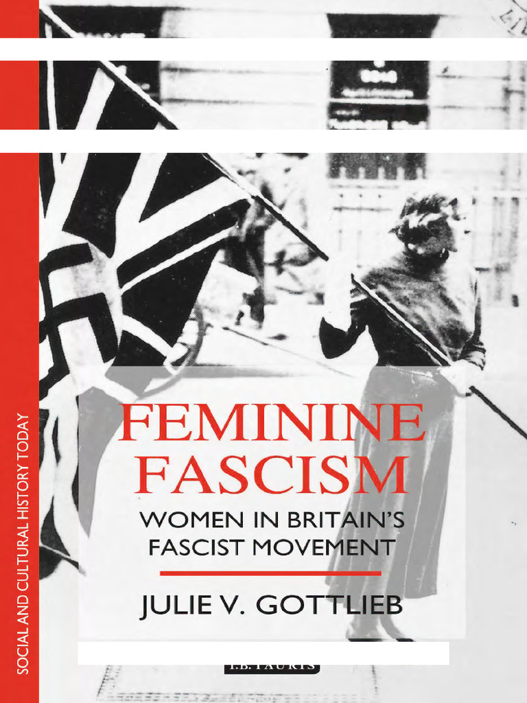 Feminine Fascism (Women in Britain's Fascist Movement, 1923-1945) (2nd ...