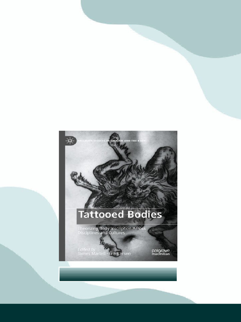 Tattooed Bodies: Theorizing Body Inscription Across Disciplines and Cultures James Martell ...