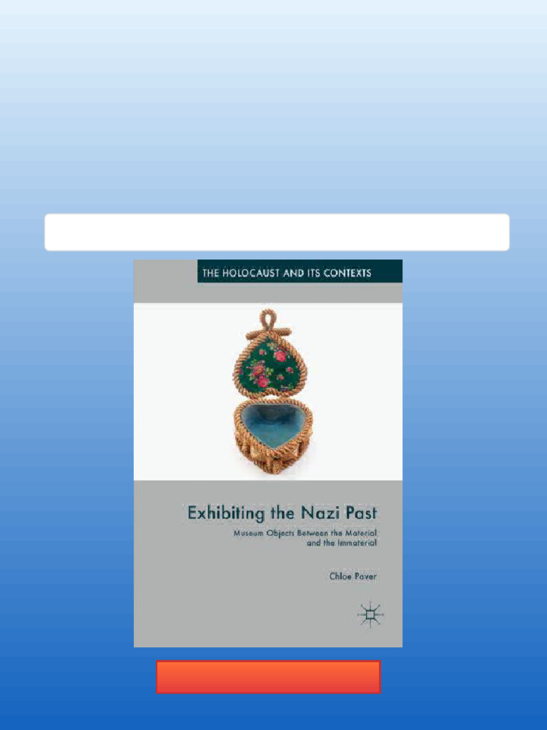 Exhibiting The Nazi Past: Museum Objects Between The Material and The ...