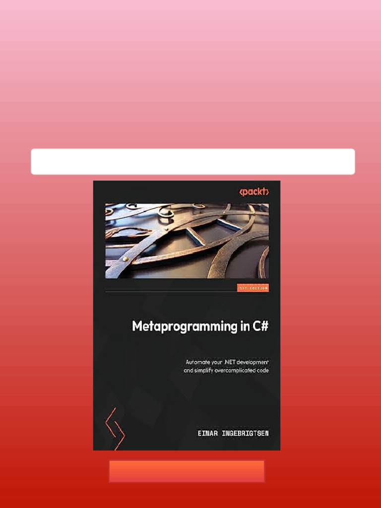 Metaprogramming in C#: Automate your .NET development and simplify overcomplicated code 1st ...