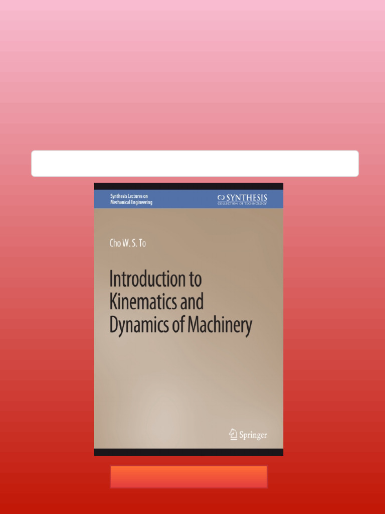 Introduction to Kinematics and Dynamics of Machinery 2nd Edition Cho W S To Full Chapters ...