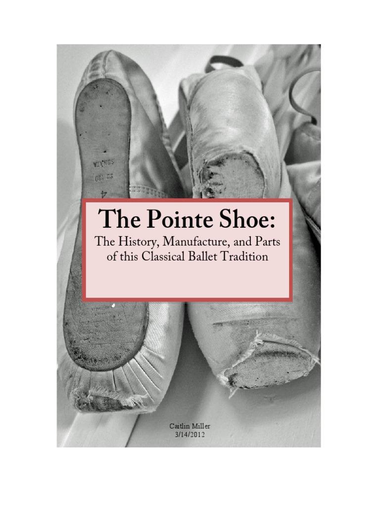 The Pointe Shoe:: The History, Manufacture, and Parts of This Classical ...