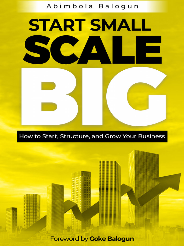 Start Small, Scale Big: A Guide for Entrepreneurs | PDF | Marketing ...