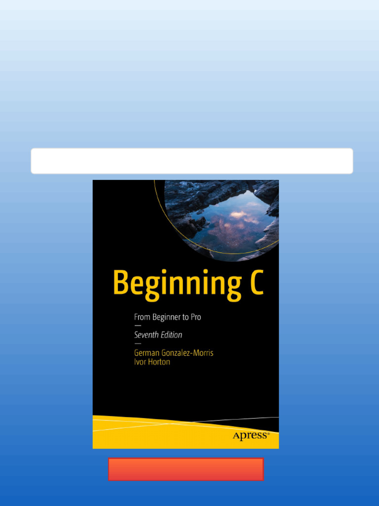 Beginning C: From Beginner To Pro, 7th Edition German Gonzalez-Morris ...