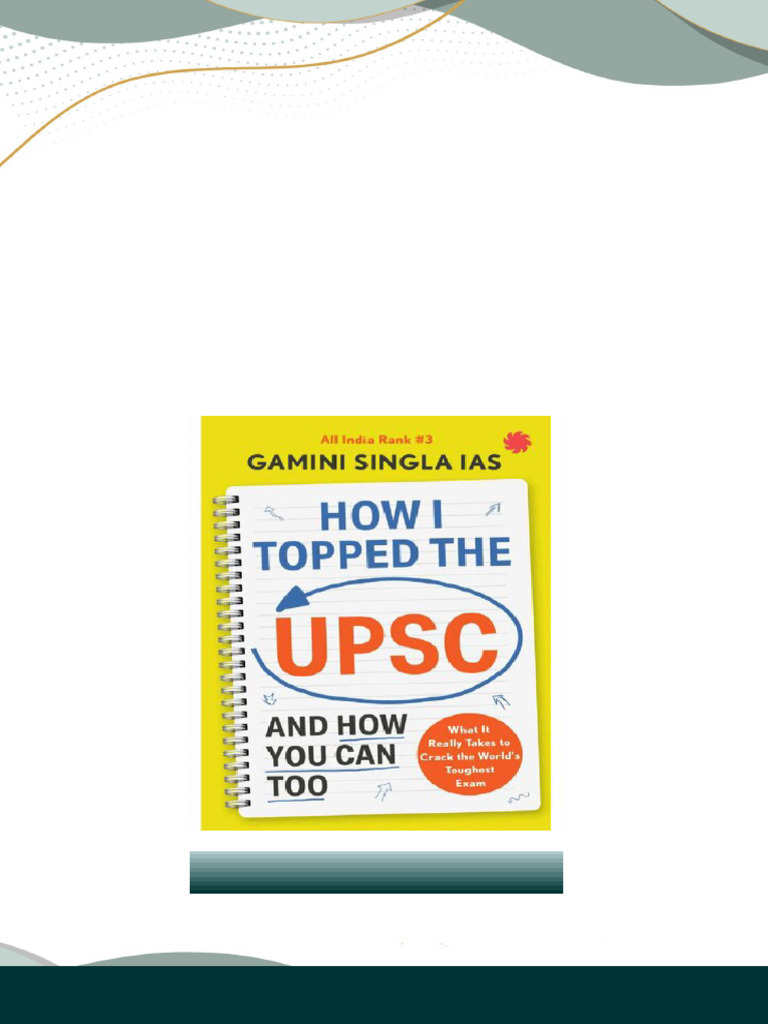 HOW I TOPPED THE UPSC AND HOW YOU CAN TOO 1st Edition Gamini. Singla PDF Available | PDF ...