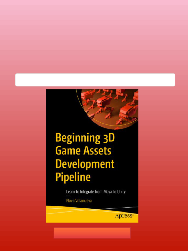 Beginning 3D Game Assets Development Pipeline: Learn to Integrate from Maya to Unity Nova ...
