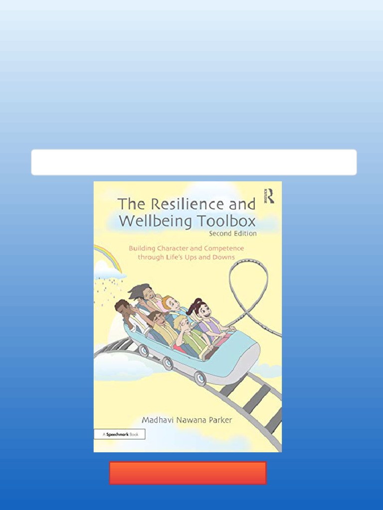 The Resilience and Wellbeing Toolbox Building Character and Competence ...