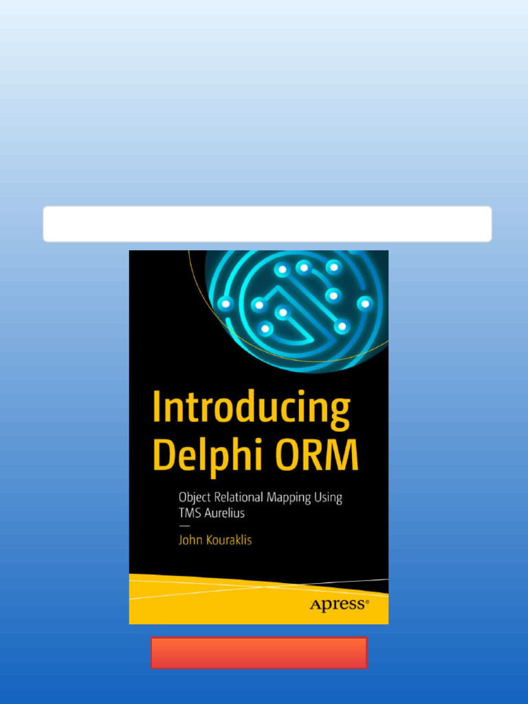 Introducing Delphi Orm Object Relational Mapping Using Tms Aurelius John Kouraklis Updated 2025