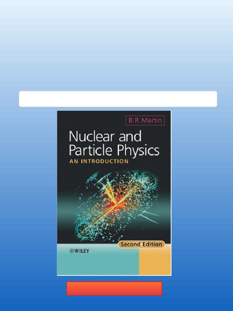 Nuclear and Particle Physics 2nd Edition Brian Martin PDF Available | PDF | Quark | Standard Model