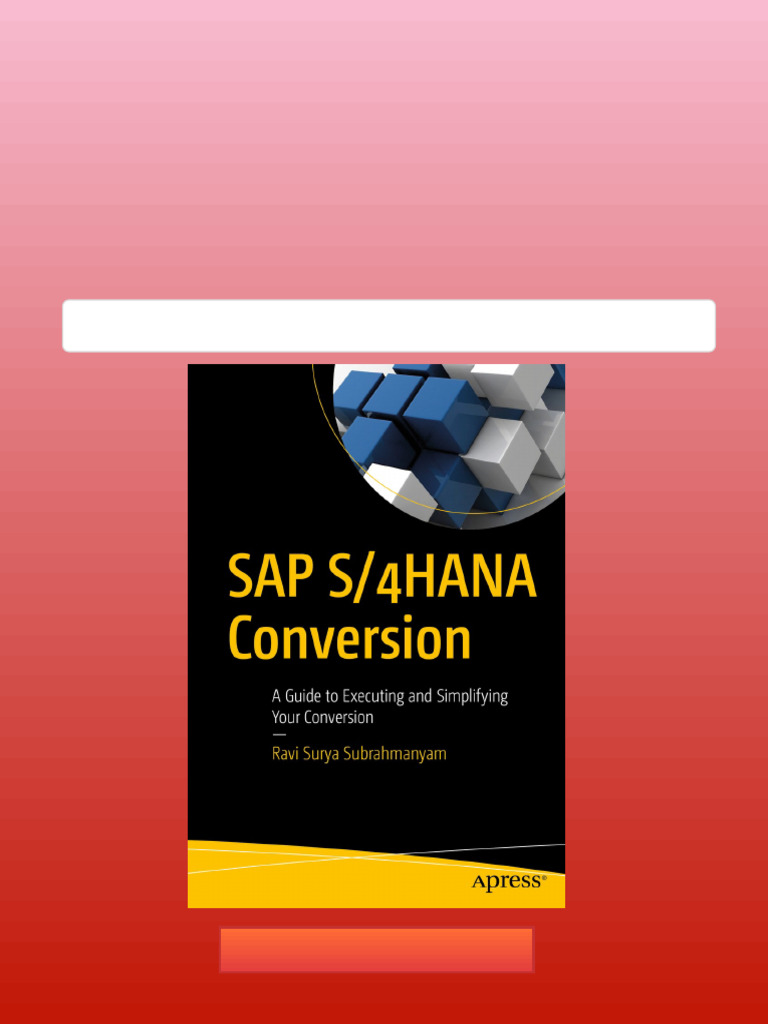 SAP S/4HANA Conversion: A Guide to Executing and Simplifying Your Conversion 1st Edition Ravi ...