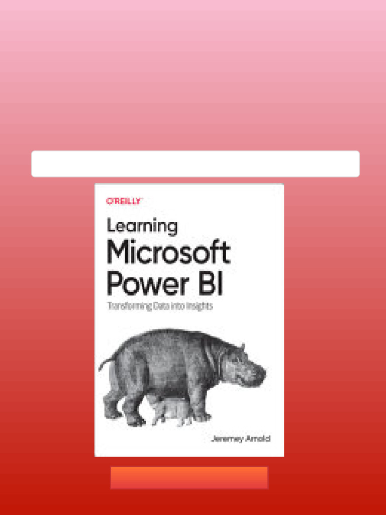 Learning Microsoft Power BI: Transforming Data Into Insights 1st Edition Jeremey Arnold Complete ...