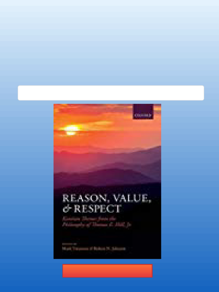 Reason Value and Respect Kantian Themes From The Philosophy of Thomas E ...