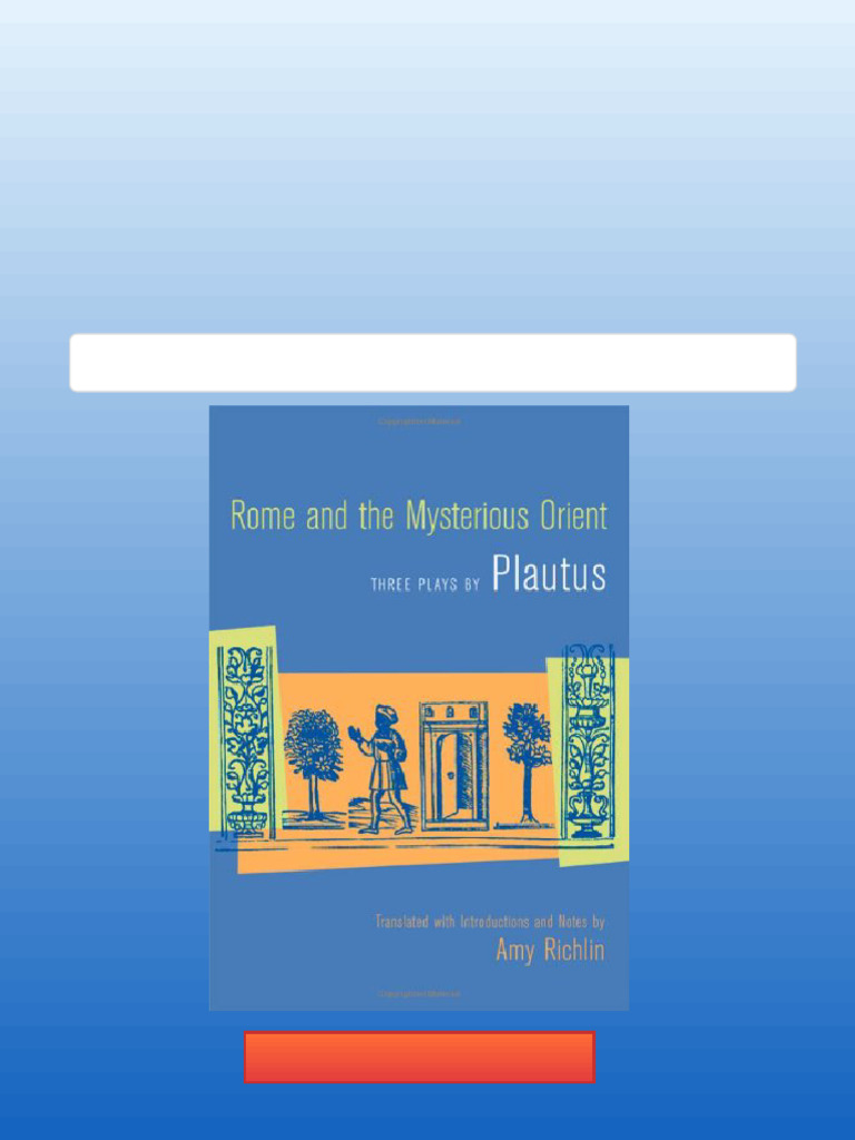 Rome and the Mysterious Orient Three Plays by Plautus Amy Richlin ...