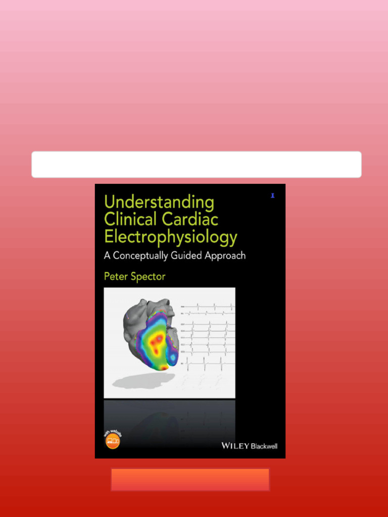 Understanding Clinical Cardiac Electrophysiology: A Conceptually Guided ...