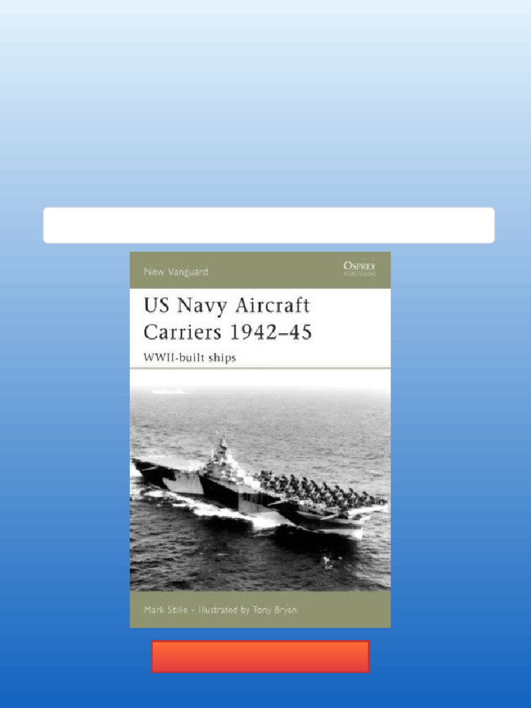 US Navy Aircraft Carriers 1942 45 WWII Built Ships 1st Edition Mark Stille Available Full ...