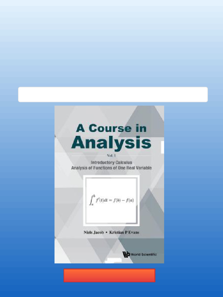 A Course in Analysis Volume I Introductory Calculus Analysis of Functions of One Real Variable ...