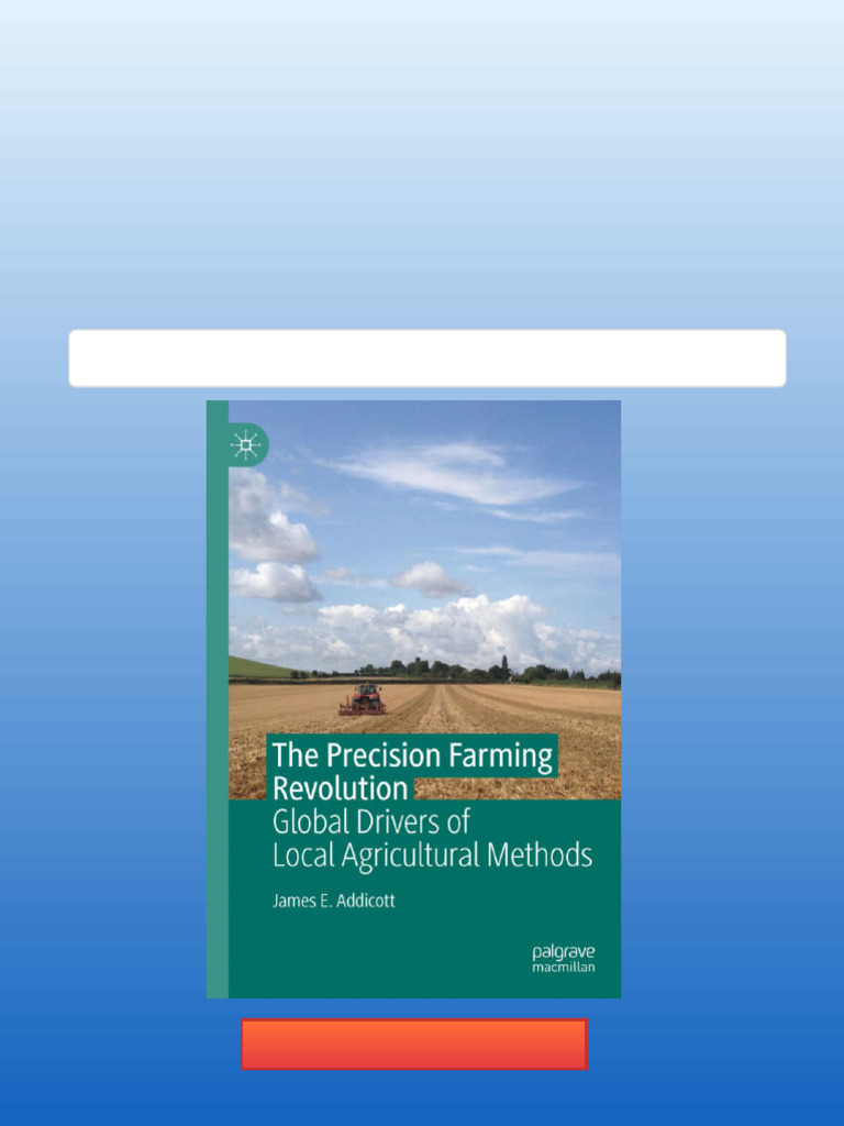The Precision Farming Revolution: Global Drivers of Local Agricultural Methods James E. Addicott ...