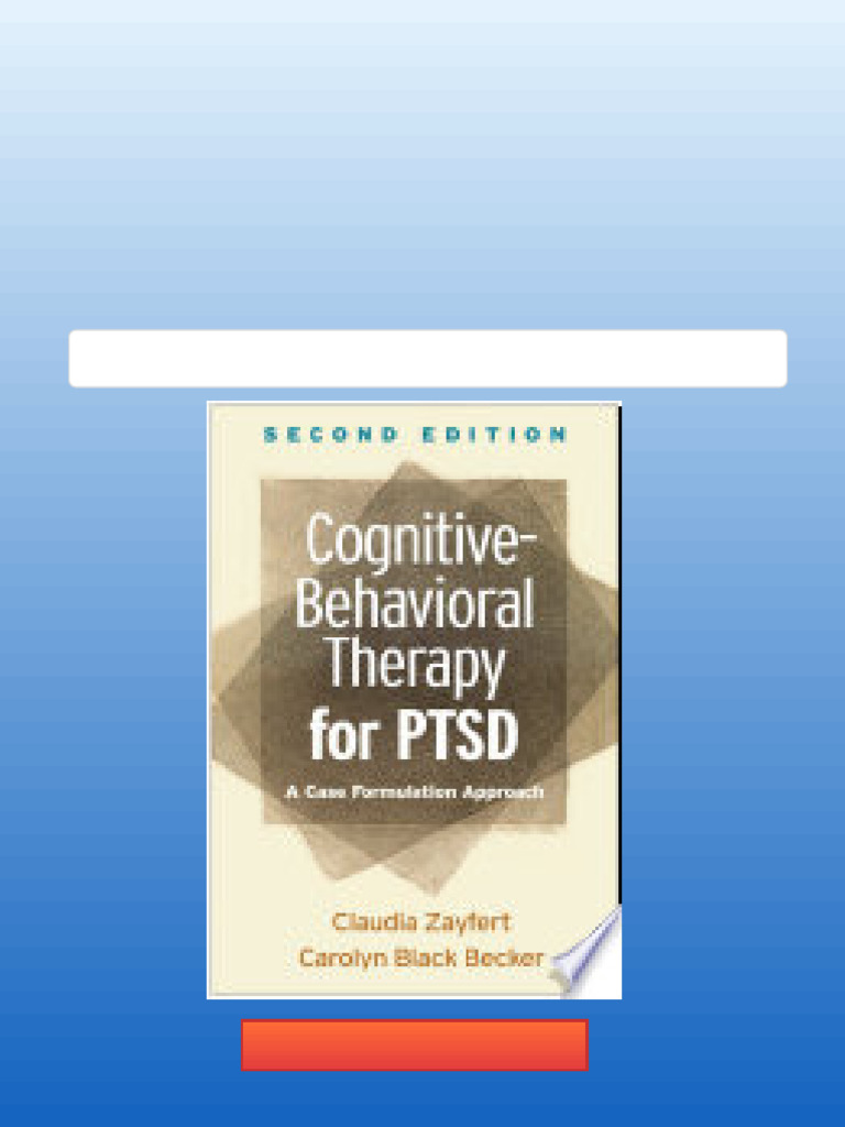 Cognitive Behavioral Therapy For PTSD Second Edition A Case Formulation Approach Claudia Zayfert ...