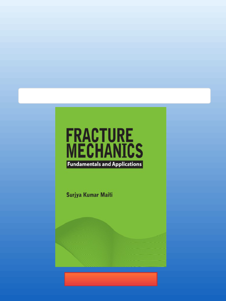 Fracture Mechanics Fundamentals and Applications 1st Edition Surjya Kumar Maiti digital version ...