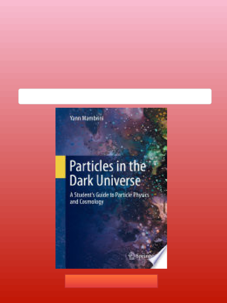 Particles in the Dark Universe A Student s Guide to Particle Physics ...