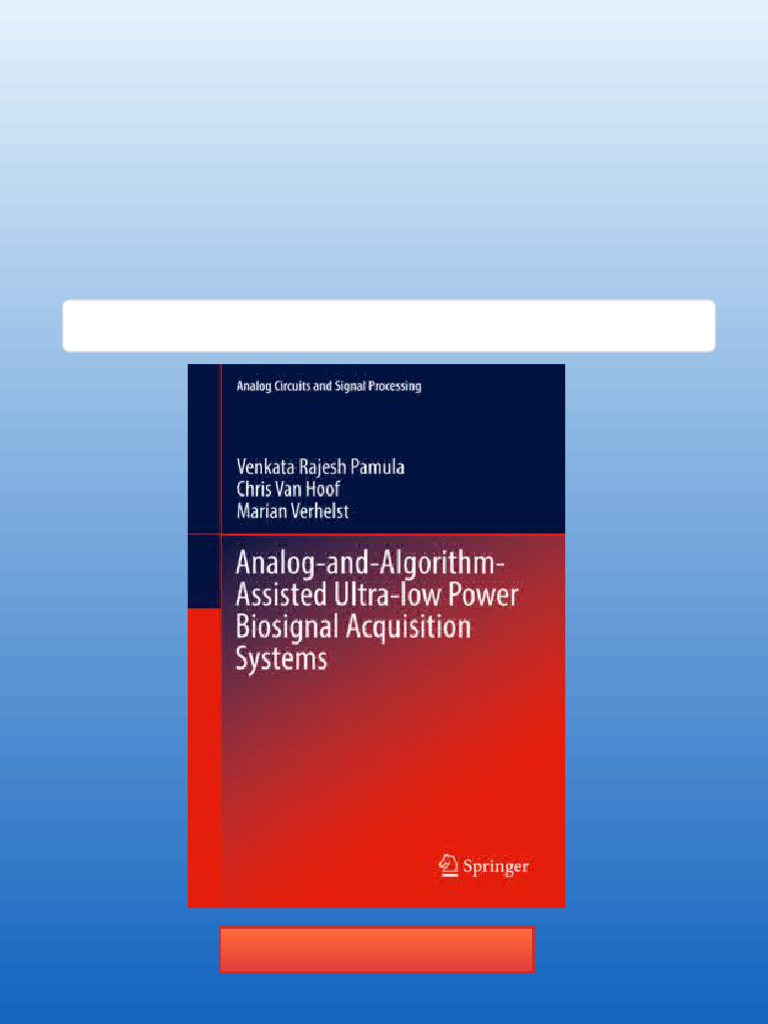 Analog and Algorithm Assisted Ultra Low Power Biosignal Acquisition Systems Venkata Rajesh ...